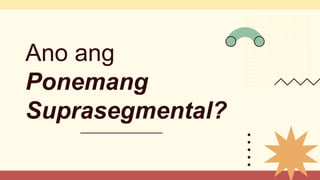 Aralin 2.1 Ponemang Suprasegmental....ppt Ang Kahulugan at kung paano ...
