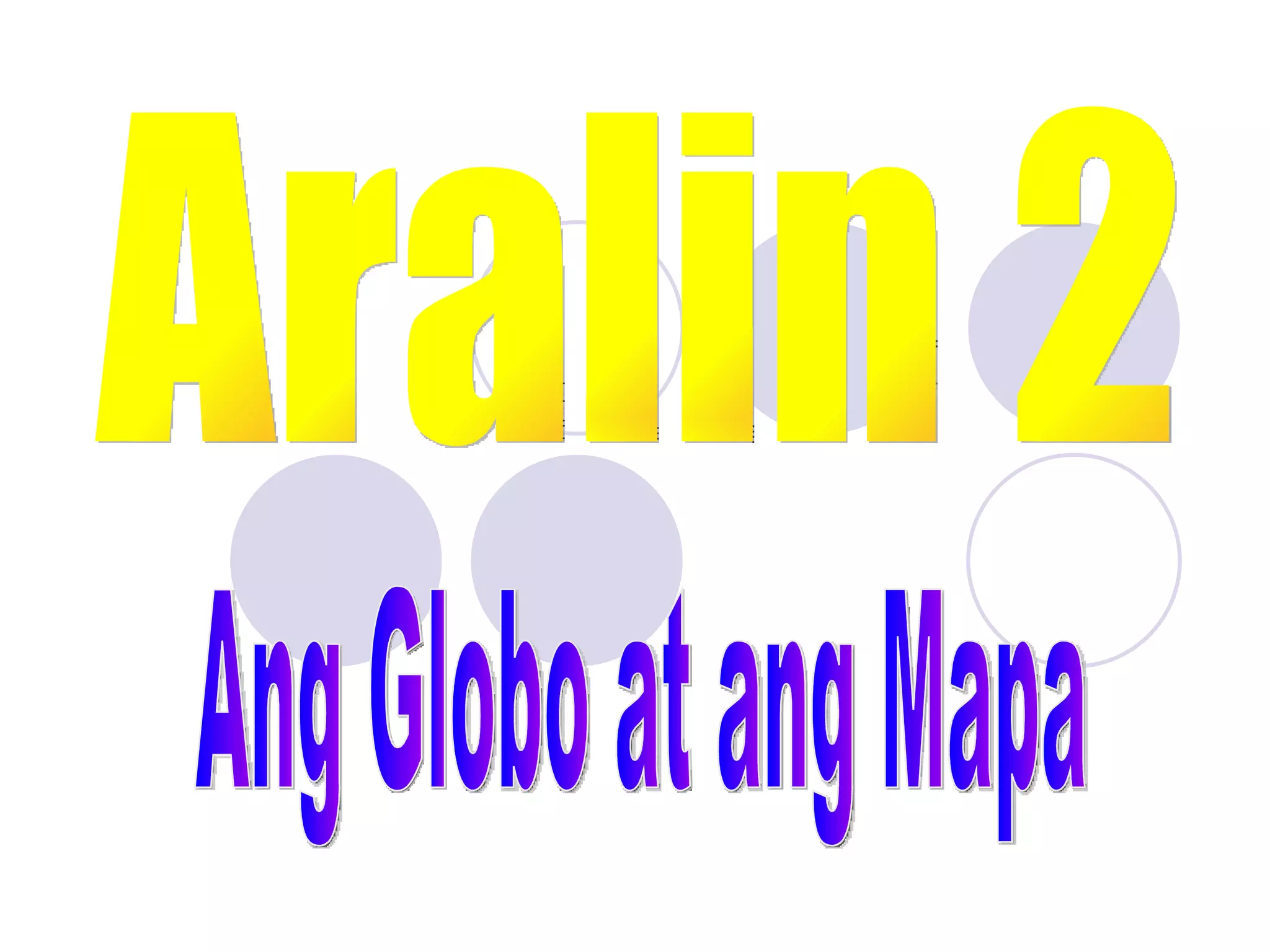 Aralin 2 Ang Globo at ang Mapa | PPT