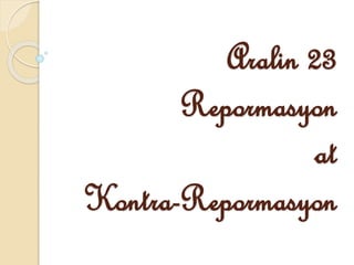 Aralin 23 repormasyon at kontra repormasyon | PPTX