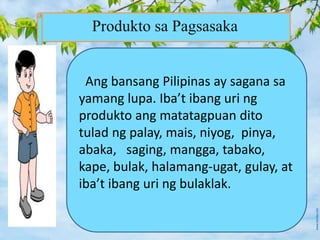 Aralin 2 mga produkto at kalakal sa ibat ibang lokasyon ng bansa | PPTX