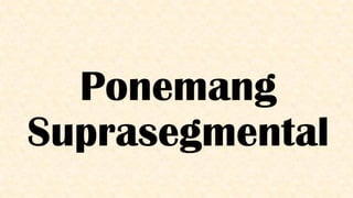 Fiipino 7 - Ponemang Suprasegmental.pptx