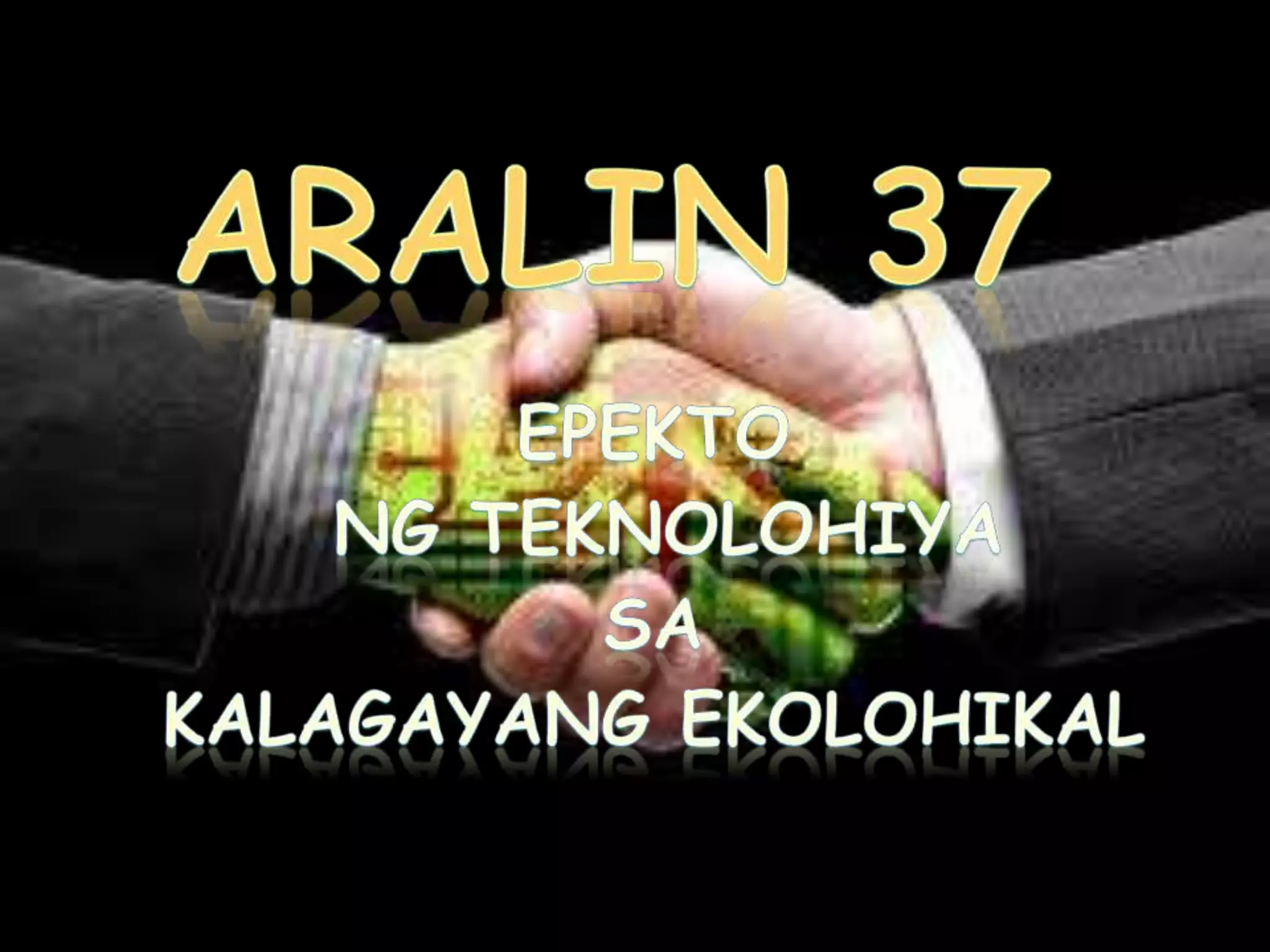 Aralin 37-epekto ng teknolohiya sa kalagayang ekolohikal | PPTX
