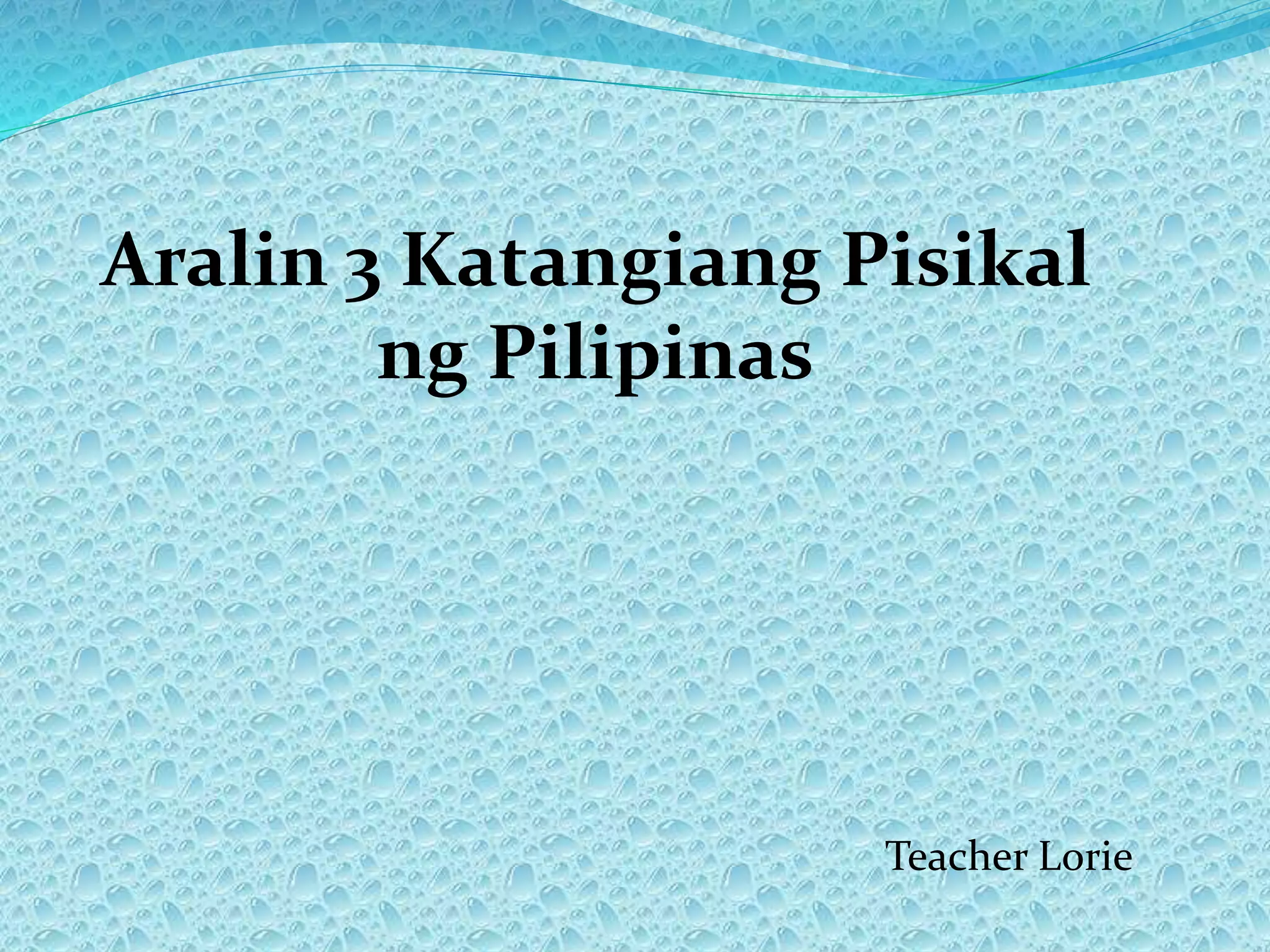 Aralin 3 Katangiang Pisikal ng Pilipinas | PPTX