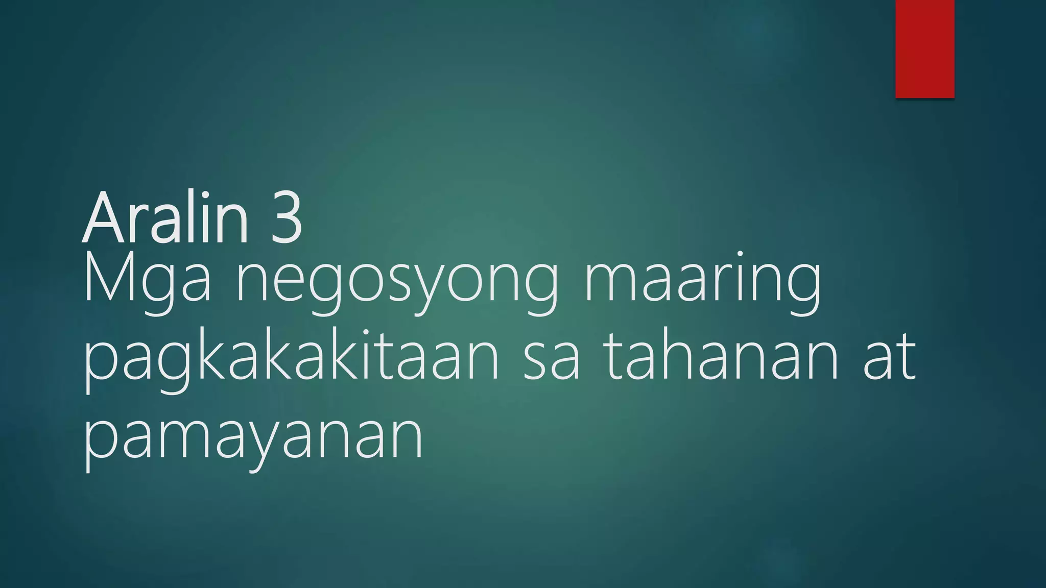 Aralin 3 mga negosyong maaring pagkakakitaan sa tahanan at pamayanan | PPTX