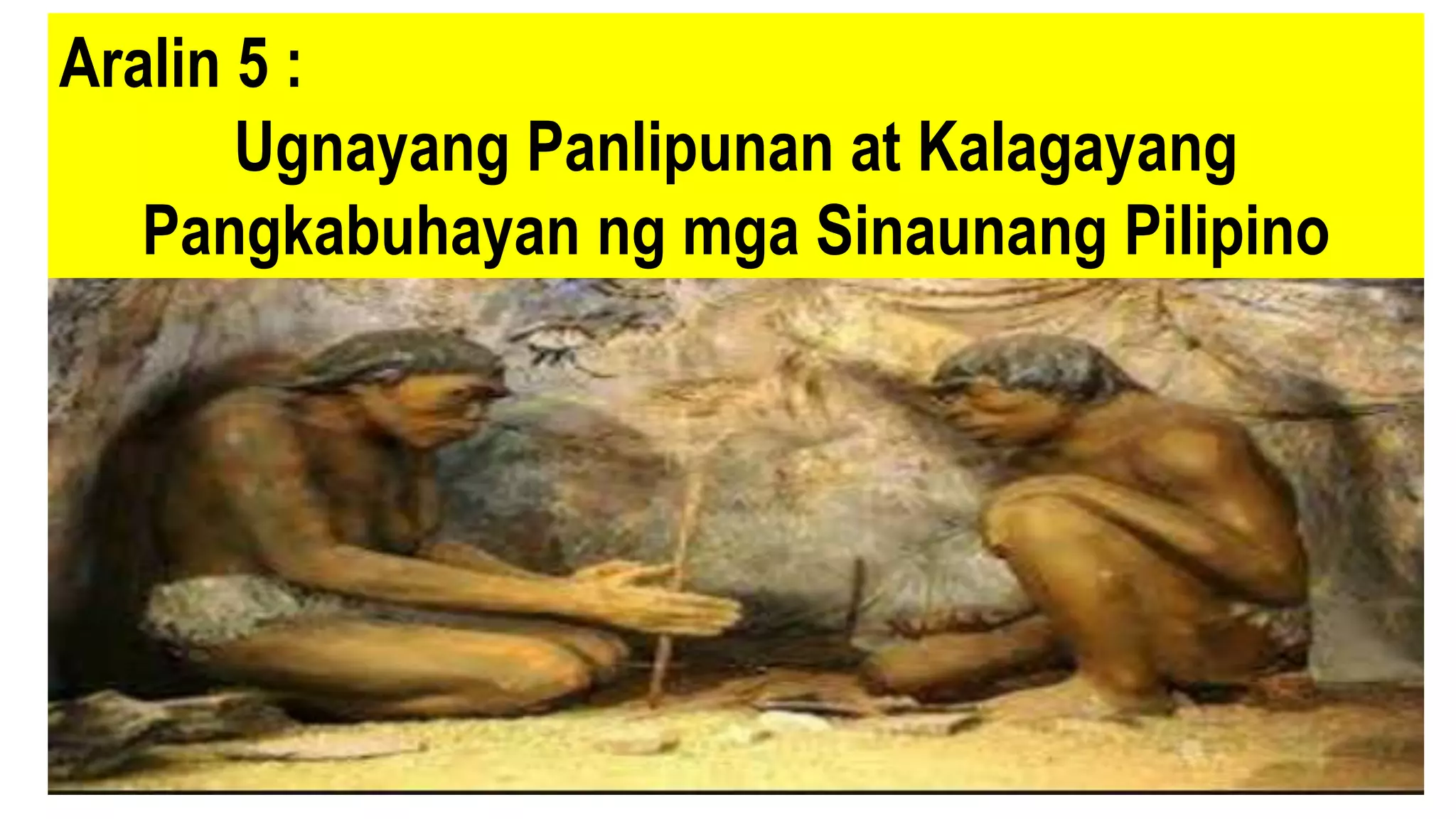 ARALIN 4 AT 5 (PINAGMULAN NG FILIPINO AT SINAUNANG KABIHASNAN).pptx