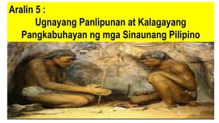 ARALIN 4 AT 5 (PINAGMULAN NG FILIPINO AT SINAUNANG KABIHASNAN).pptx