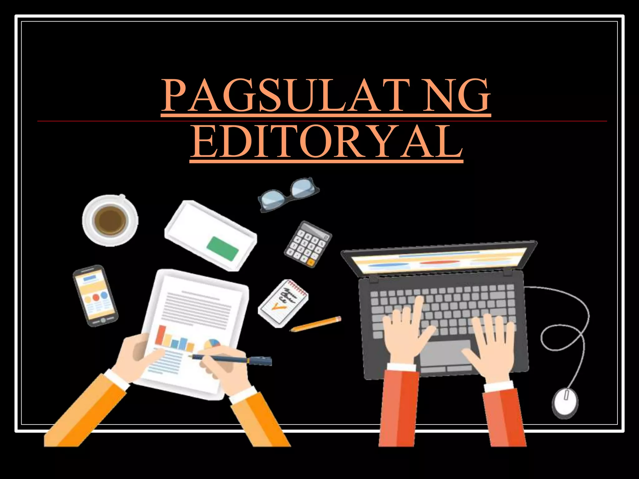 Aralin 6 Pagsulat ng Editoryal | PPTX
