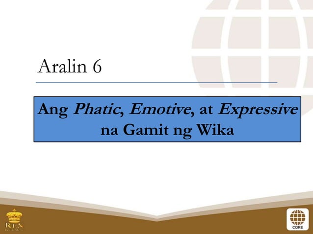 Aralin_6_Ang_Phatic_Emotive_at_Expressive_na_Gamit_ng_Wika.pptx