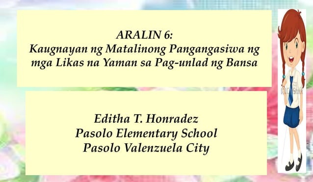 Aralin 6 kaugnayan ng matalinong pangangasiwa ng mga likas na yaman sa pag unlad ng bansa | PPTX