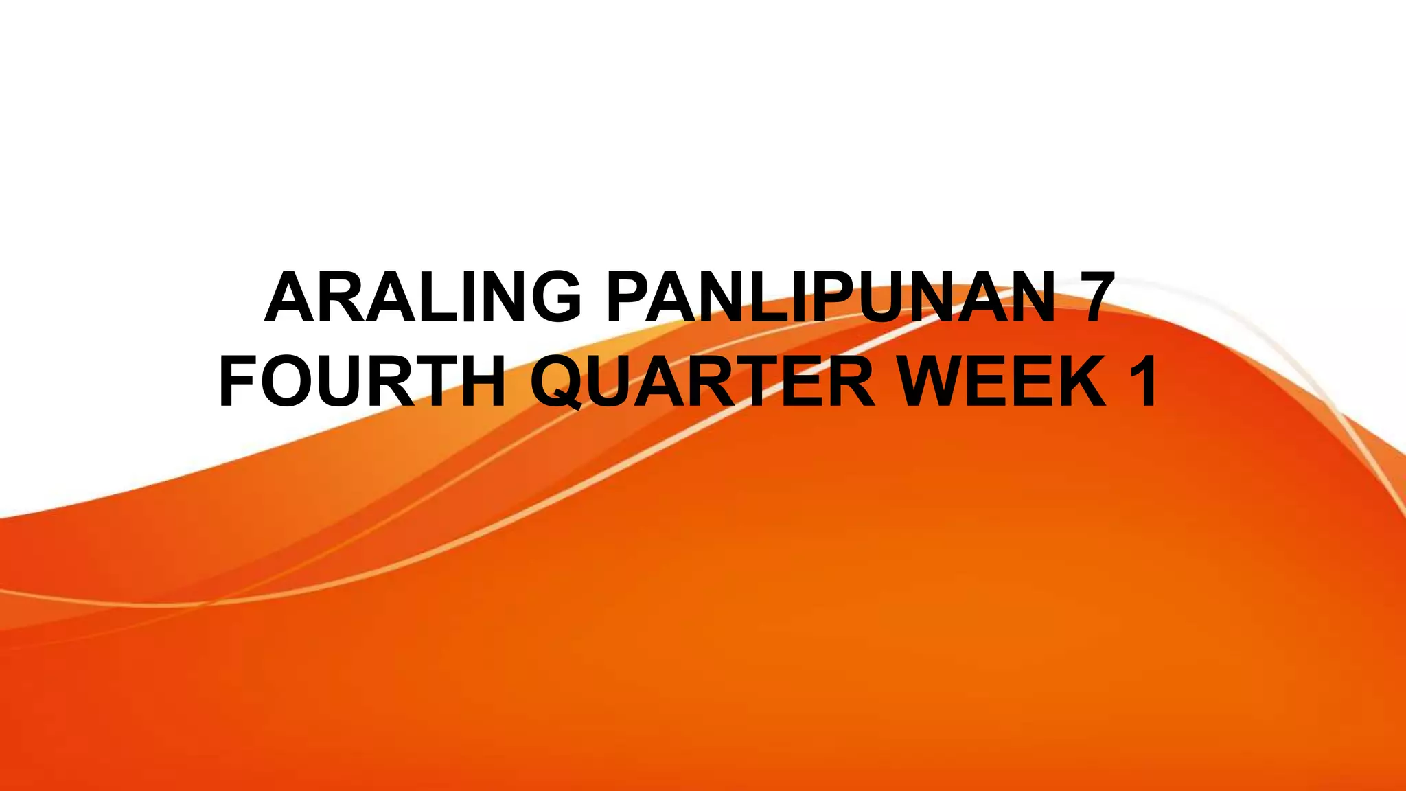 ARALING PANLIPUNAN 7 WEEK 1 FOURTH QUARTER.pptx