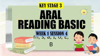 ARAL READING BASIC WEEK 1 SESSION 4.pptx