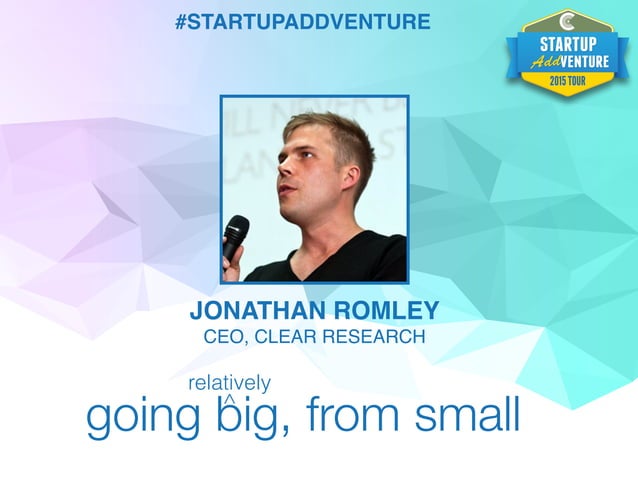 Jonathan Romley - Going Big from Small - Startup AddVenture Gdynia 2015 | PPT