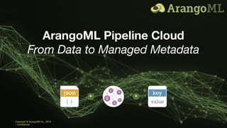 ArangoML Pipeline Cloud - Managed Machine Learning Metadata | PPT