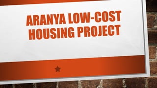 ARANYA LOW-COST HOUSING PROJECT.pdf