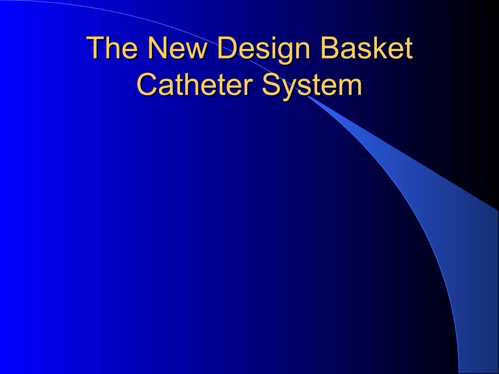 The new design basket catheter system | PPT