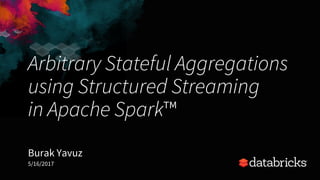 Arbitrary Stateful Aggregations using Structured Streaming in Apache Spark | PPT