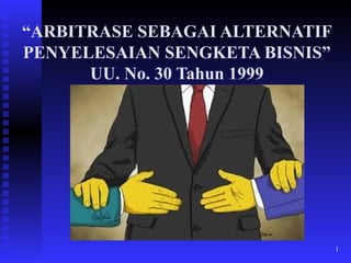 Arbitrase adalah cara penyelesaian suatu sengketa perdata di luar peradilan umum yang didasarkan ...