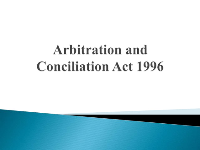 Arbitration and conciliation act 1996 | PPTX