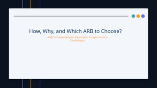 ARBS WHEN WHAT AND HOW? ANGIOTENSIN RECEPTOR BLOCKER | PPTX