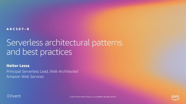re:Invent ARC307 - Serverless architectural patterns and best practices.pdf