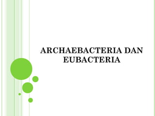 Archae dan Eubacteria | PPT