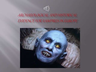 Archaeological and-historical-evidence-of-vampires-in-europe | PPT