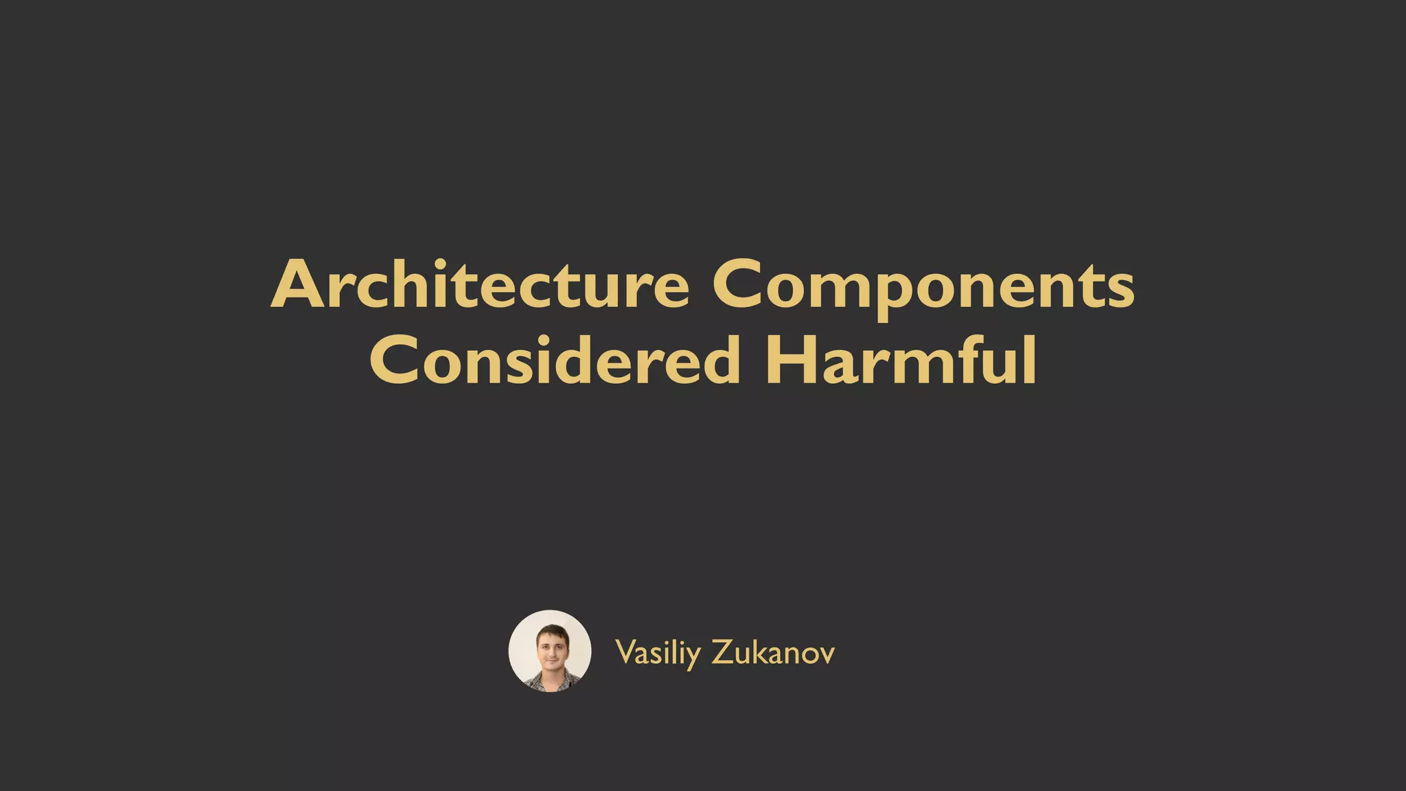 Android Architecture Components Considered Harmful | PPT