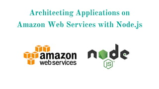Architecting applications on amazon web services with node.js