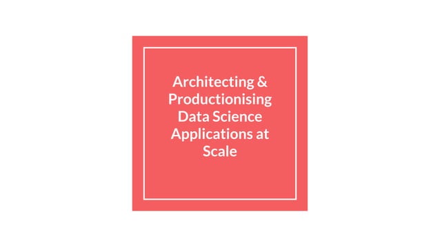 Architecting And Productionising Data Science Applications At Scale Ppt