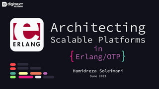 Architecting Scalable Platforms in Erlang/OTP | Hamidreza Soleimani | Diginext Academy | PPT