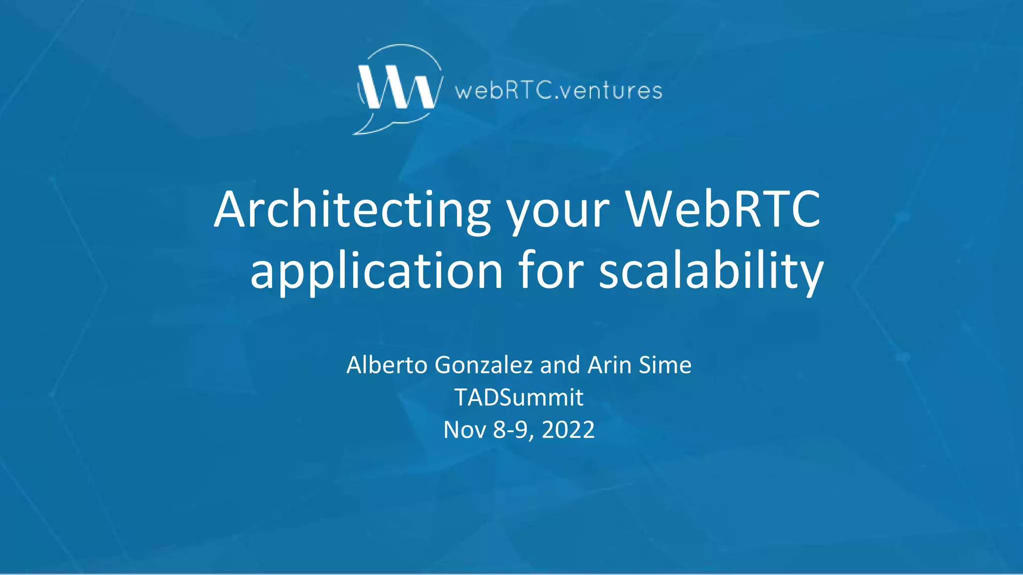 Architecting your WebRTC application for scalability, Arin Sime | PPT