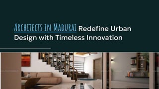 Architects in Madurai Redefine Urban Design with Timeless Innovation.pptx