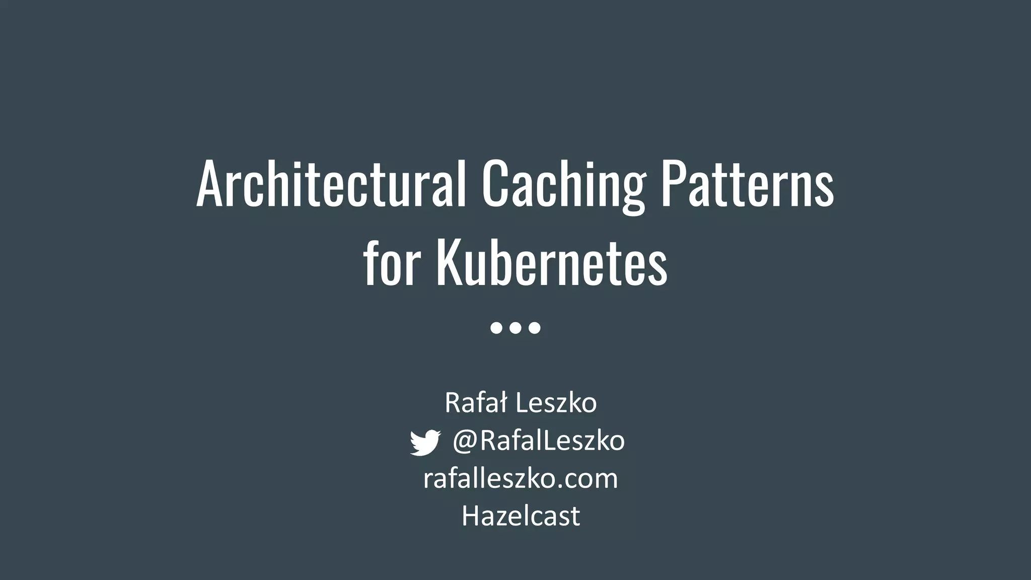 Architectural caching patterns for kubernetes | PPT