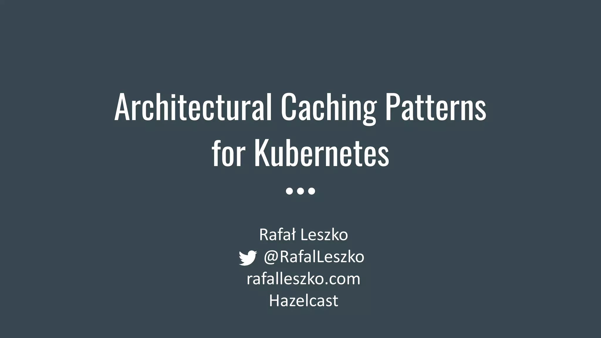 Architectural caching patterns for kubernetes | PPT