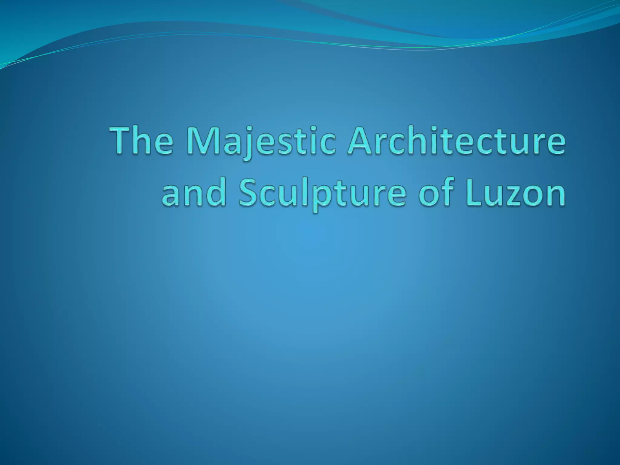 Architecture-and-Sculptures of Luzon.pptx