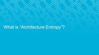 Architecture Entropy | PPTX