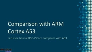Architecture Exploration of RISC-V Processor and Comparison with ARM Cortex-A53 | PPTX