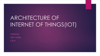 ARCHITECTURE OF INTERNET OF THINGS(IOT).pptx