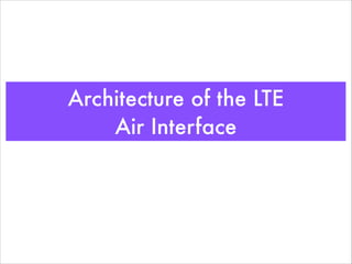 Architecture of the lte air interface | PPT