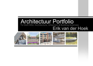 Architectuur Portfolio - Erik van der der Hoek | PPT
