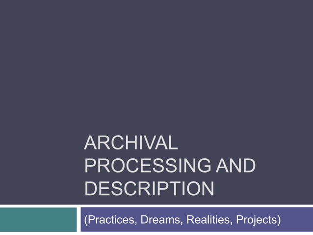 Archival Processing And Description | PPTX | Databases | Computer ...