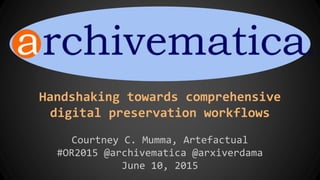 Archivematica integration handshaking towards comprehensive digital ...