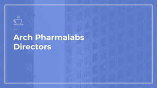 Arch pharmalabs directors information | PPTX