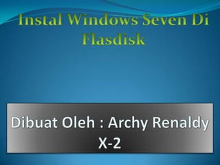 Instal Windows Pake Flashdisk Archy Renaldy Pratama Nugraha (x 2) | PPT