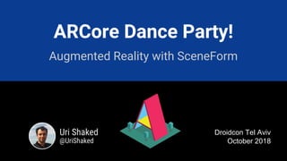 ARCore Dance Party - Uri Shaked, Blackberry | PPT