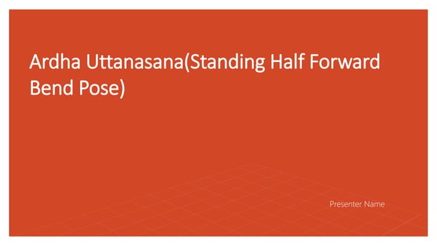 Ardha uttanasana(standing half forward bend pose)2 | PPT