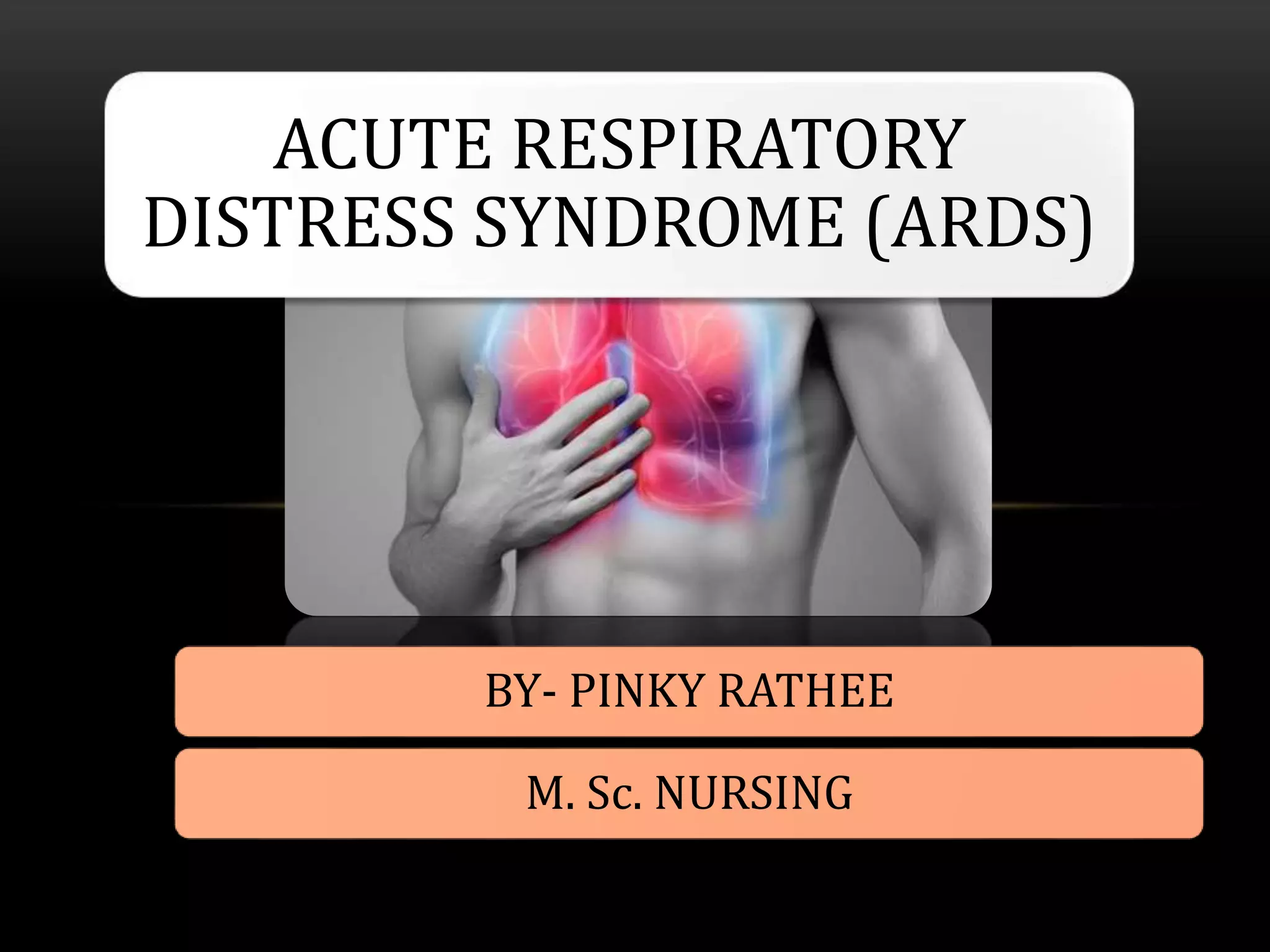 Acute respiratory distress syndrome | PPTX