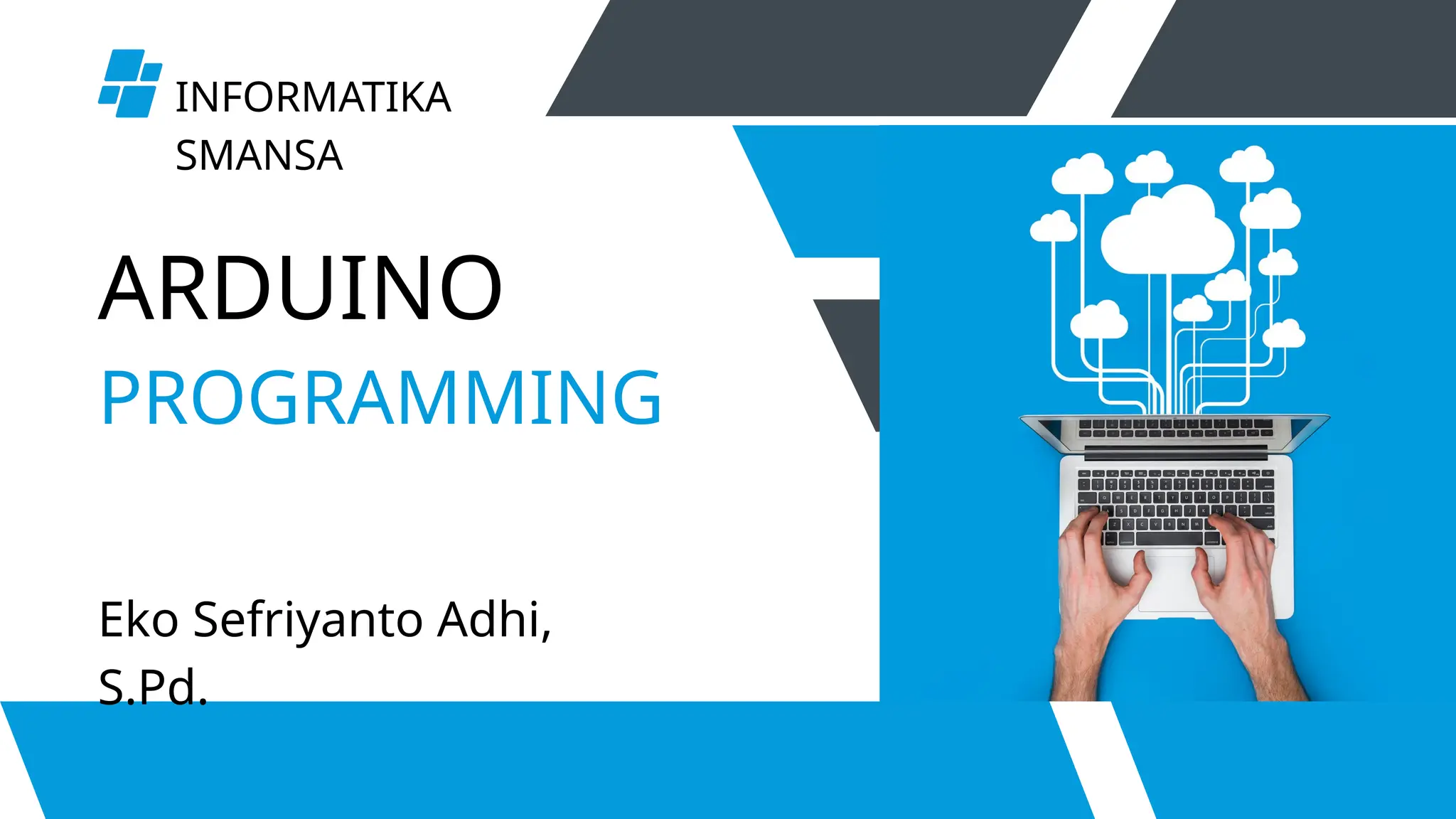 INFORMATIKA SMANSA ARDUINO PROGRAMMING Eko Sefriyanto Adhi, S.Pd. | PPT