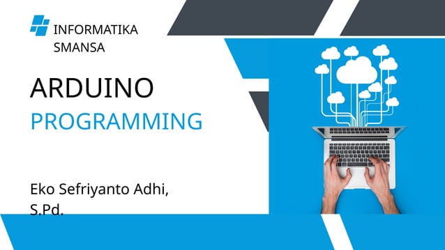 INFORMATIKA SMANSA ARDUINO PROGRAMMING Eko Sefriyanto Adhi, S.Pd. | PPT