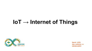 Arduino and IoT (Internet of Things) | PPTX | Internet | Computing